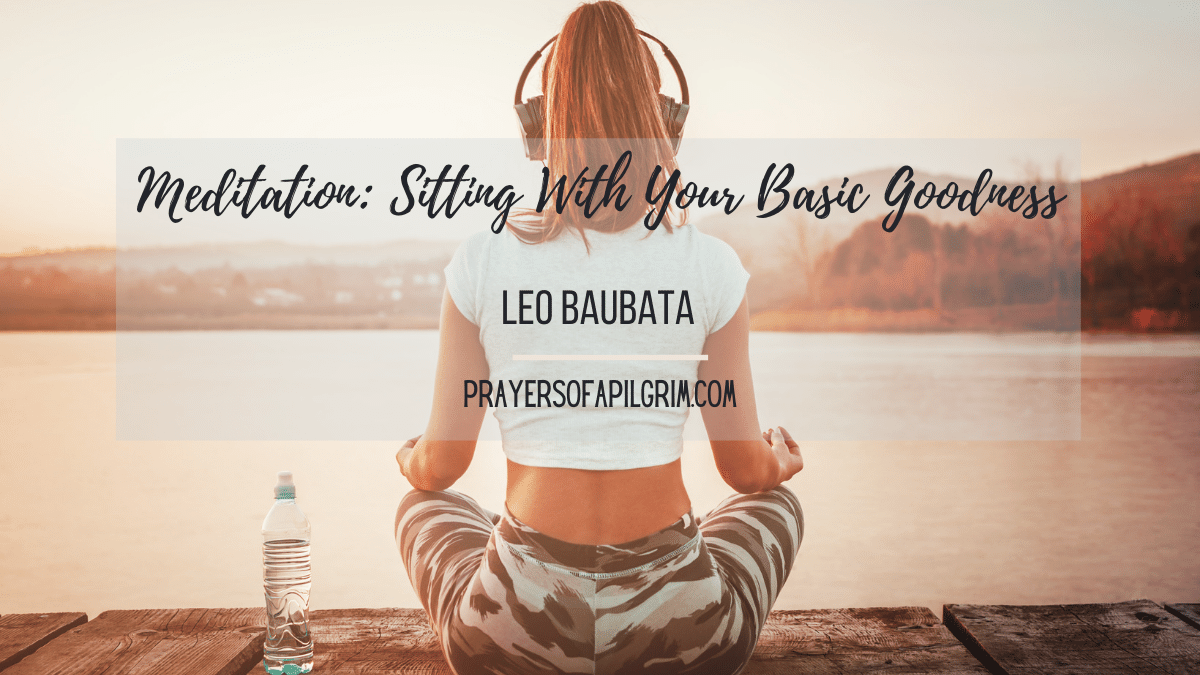 Meditation: Sitting with Your Basic Goodness
