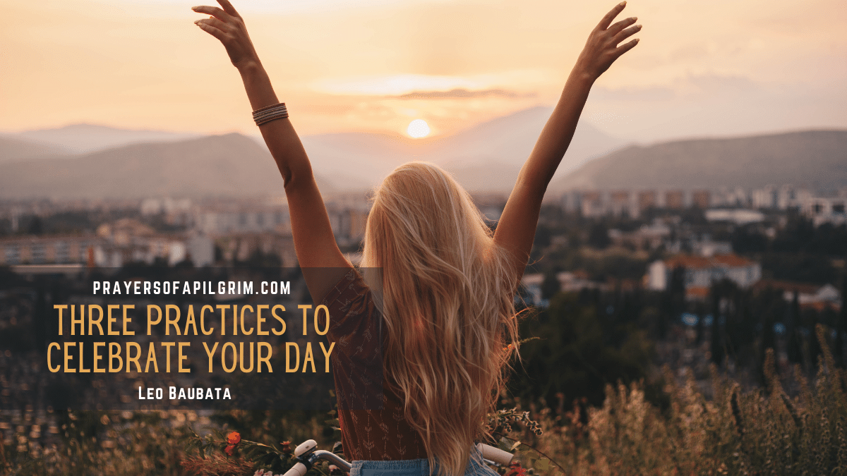 Three Practices to Celebrate Your Day